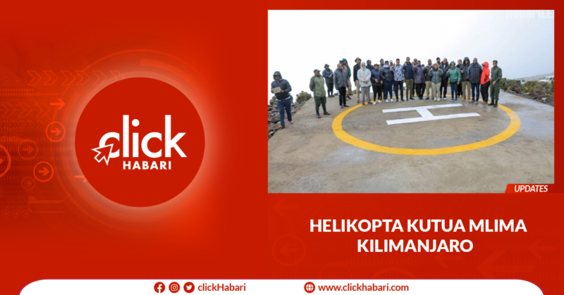 Helikopta kutua Mlima Kilimanjaro - clickHabari
